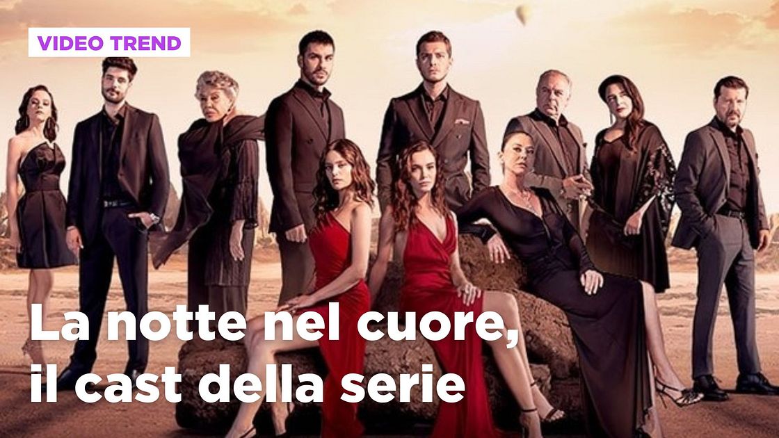 La notte nel cuore, il cast della nuova serie turca di Canale 5 ...