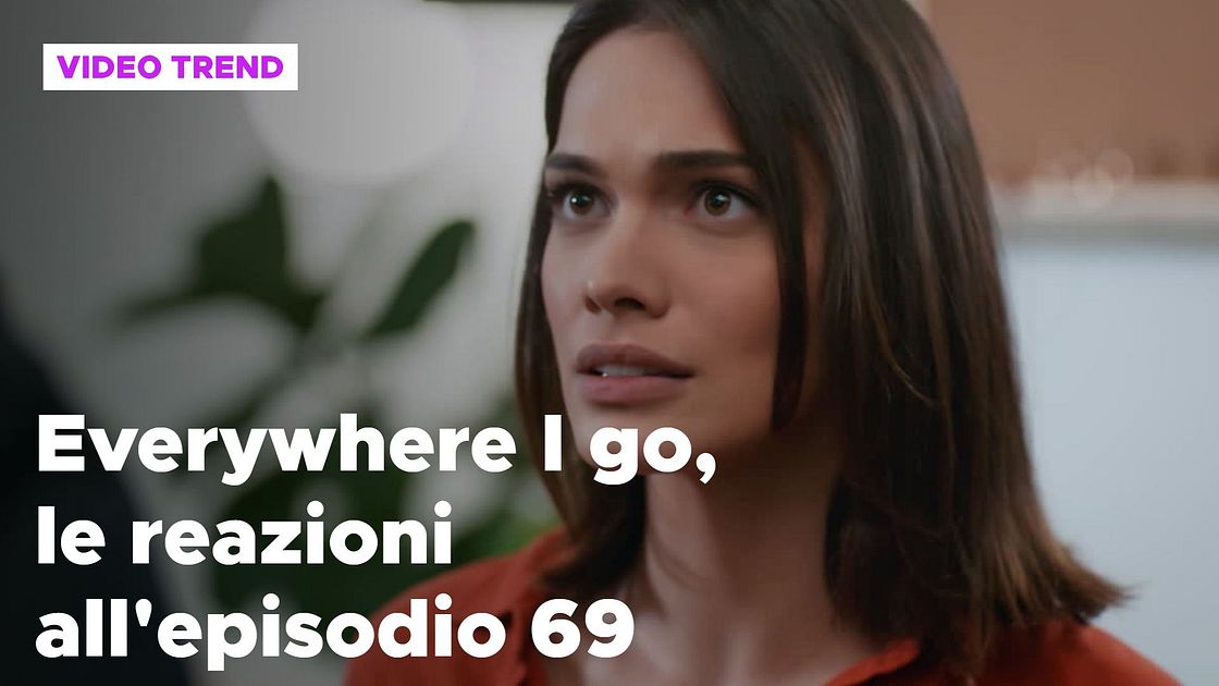Everywhere I go, riassunto 4 giugno: il piano di Burak | Mediaset Infinity