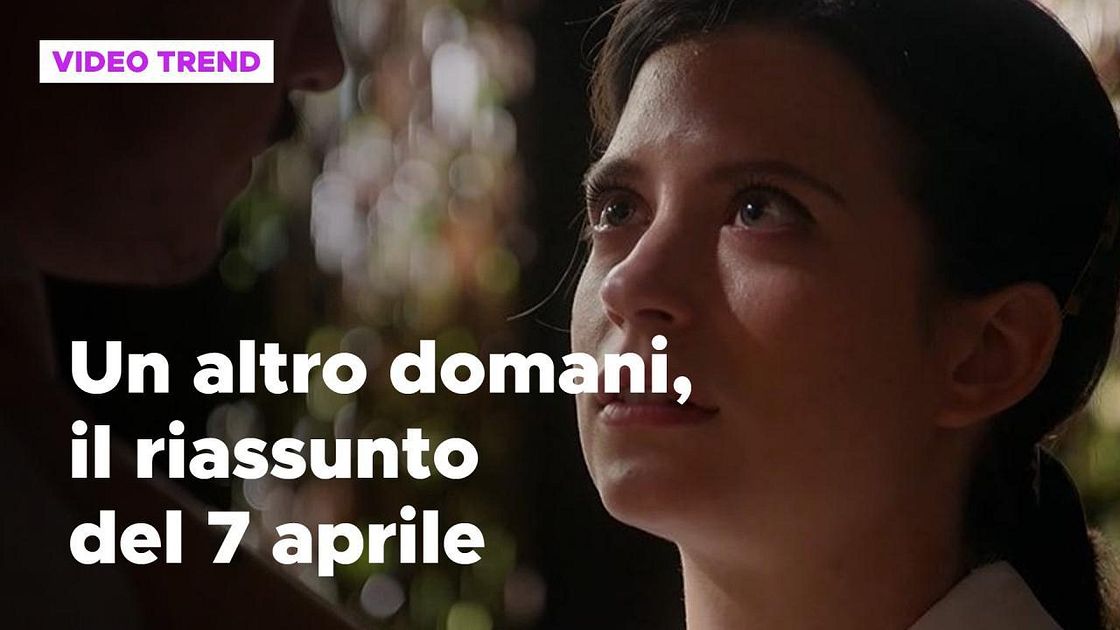 Un altro domani, il riassunto del 7 aprile | Mediaset Infinity